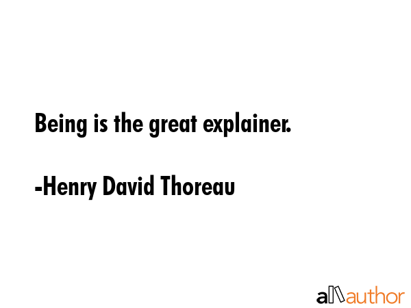 Being is the great explainer. - Quote