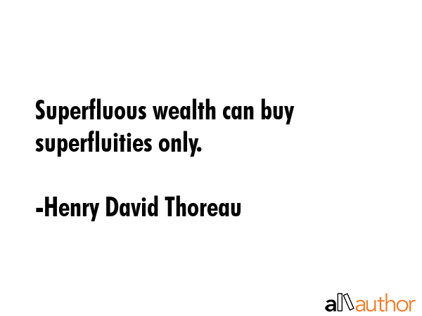 Superfluous wealth can buy superfluities... - Quote