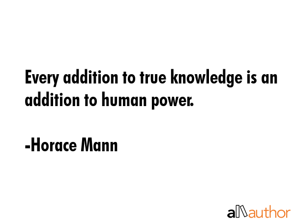 Every addition to true knowledge is an... - Quote