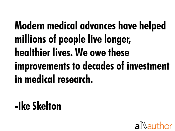 Modern medical advances have helped millions... - Quote