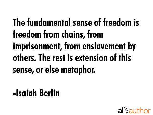 The fundamental sense of freedom is freedom... - Quote