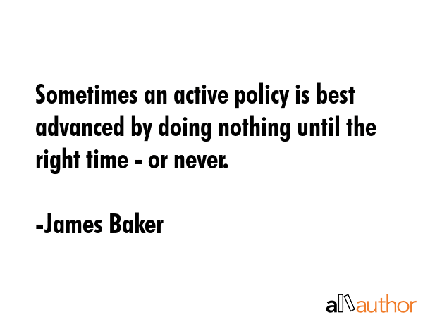 Sometimes an active policy is best advanced... - Quote