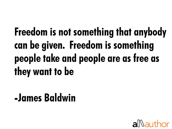 Freedom is not something that anybody can be... - Quote