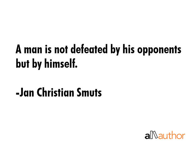 A man is not defeated by his opponents but... - Quote