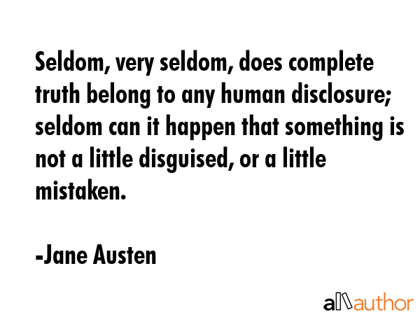 Seldom, very seldom, does complete truth... - Quote