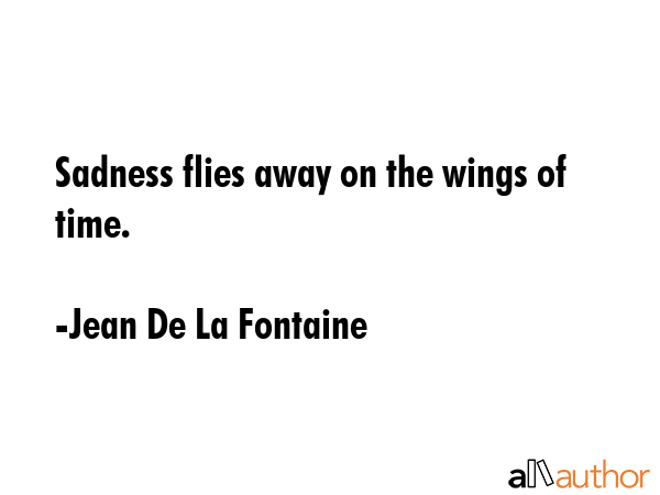Sadness flies away on the wings of time. - Quote