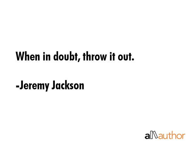 When in doubt, throw it out. - Quote