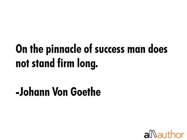 On the pinnacle of success man does not... - Quote