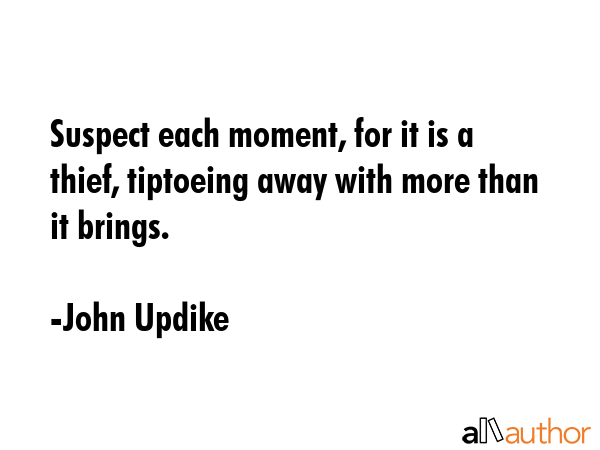 Suspect each moment, for it is a thief,... - Quote