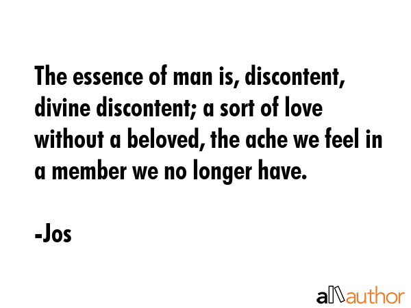 The essence of man is, discontent, divine... - Quote