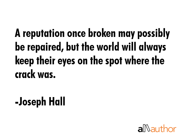 A reputation once broken may possibly be... - Quote