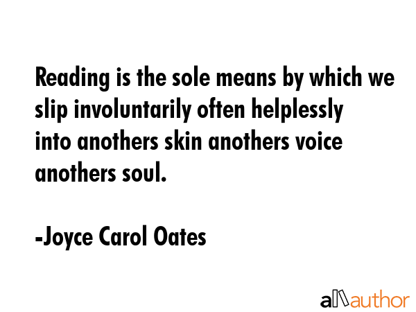 Reading is the sole means by which we slip... - Quote