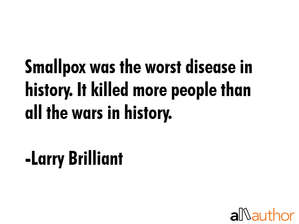 Smallpox was the worst disease in history.... - Quote