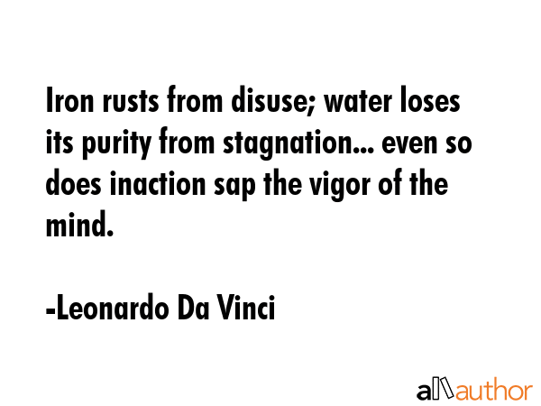Iron rusts from disuse; water loses its... - Quote