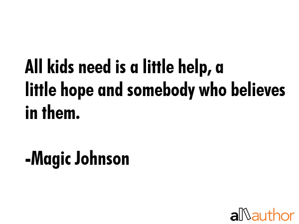 All kids need is a little help, a little... - Quote