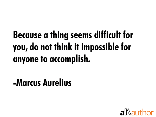 Because a thing seems difficult for you, do... - Quote