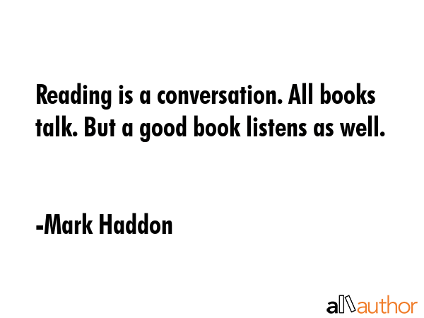 Reading is a conversation. All books talk.... - Quote