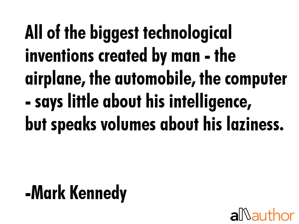 All of the biggest technological inventions... - Quote