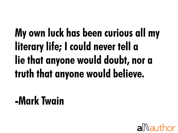 My own luck has been curious all my literary... - Quote