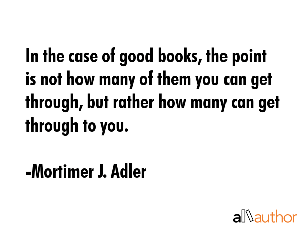 In the case of good books, the point is not... - Quote