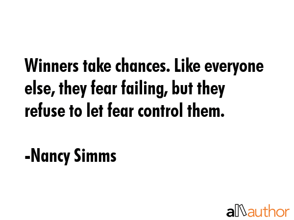 Winners take chances. Like everyone else,... - Quote