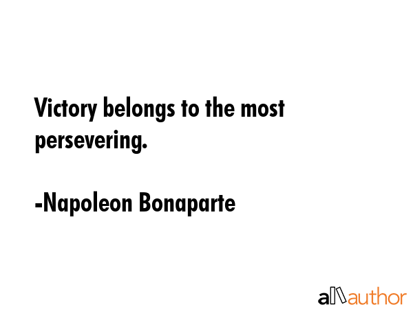 Victory belongs to the most persevering. - Quote