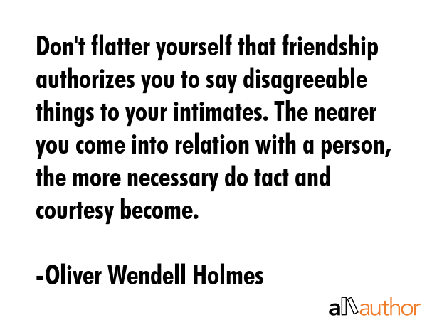 Don't flatter yourself that friendship... - Quote