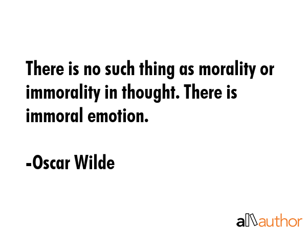 There is no such thing as morality or... - Quote