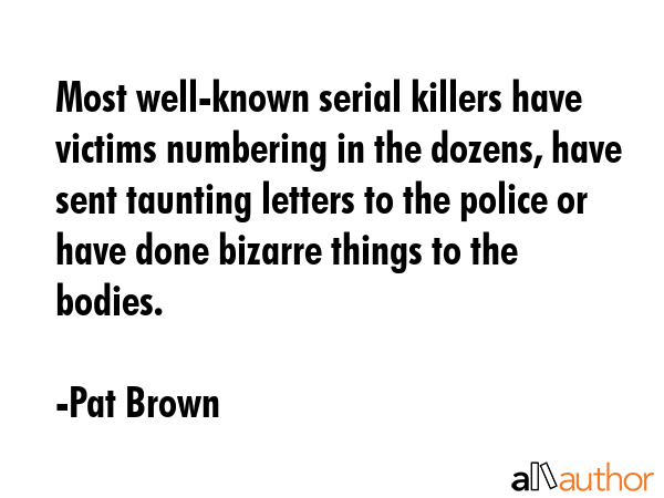 Most well-known serial killers have victims... - Quote