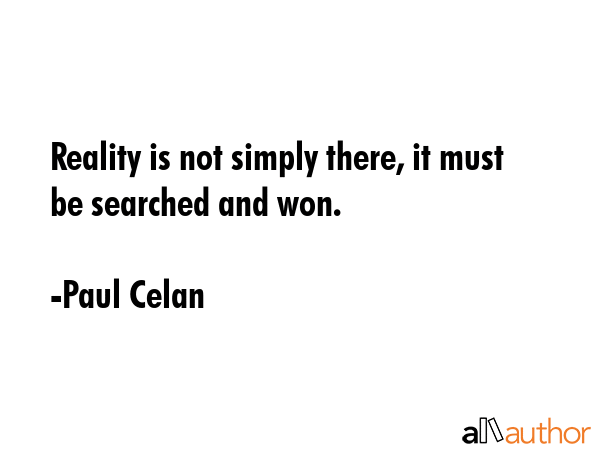 Reality is not simply there, it must be... - Quote