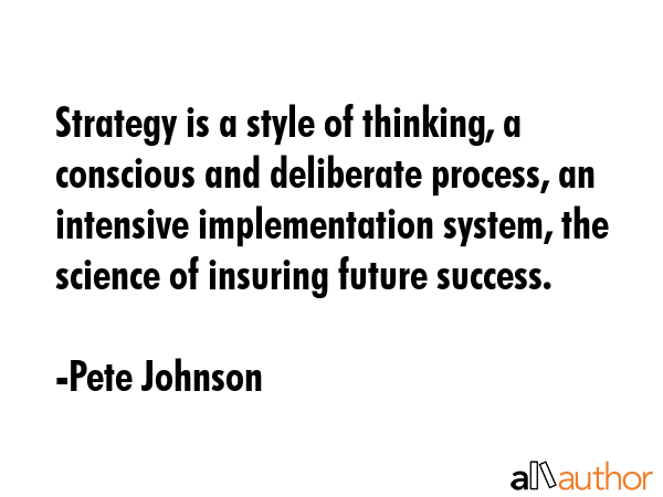 Strategy is a style of thinking, a conscious... - Quote