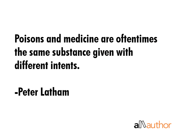 Poisons and medicine are oftentimes the same... - Quote