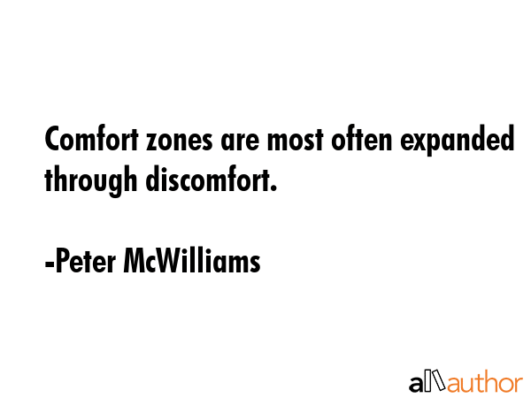 Comfort zones are most often expanded... - Quote