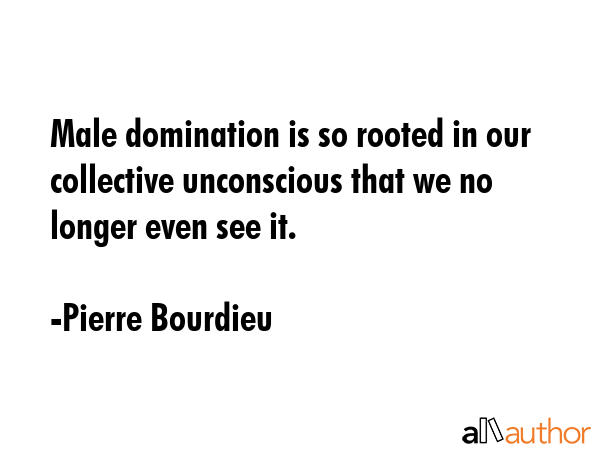 Male domination is so rooted in our... - Quote