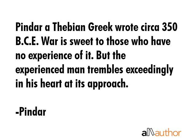 Pindar a Thebian Greek wrote circa 350... - Quote