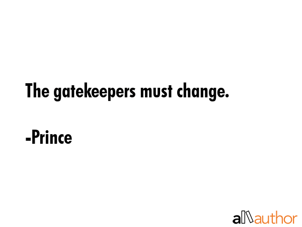 The gatekeepers must change. - Quote