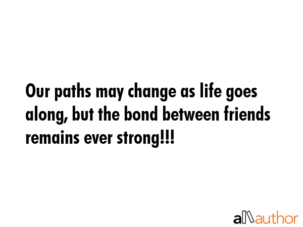 Our paths may change as life goes along, but... - Quote