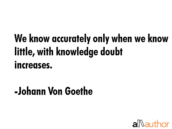 We know accurately only when we know little,... - Quote