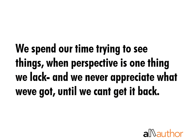 We spend our time trying to see things, when... - Quote