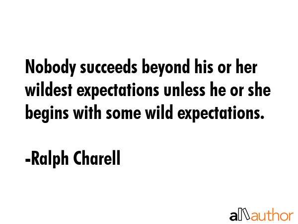 Nobody succeeds beyond his or her wildest... - Quote