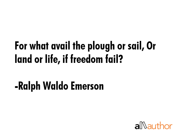 For what avail the plough or sail, Or land... - Quote