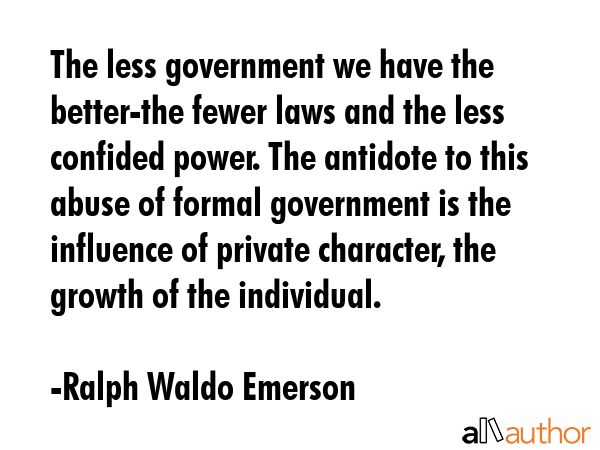The less government we have the better-the... - Quote