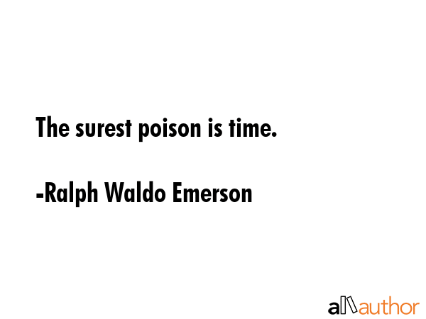The surest poison is time. - Quote