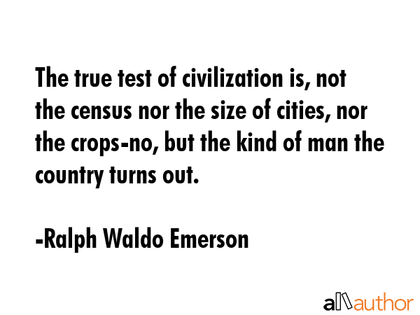 The true test of civilization is, not the... - Quote