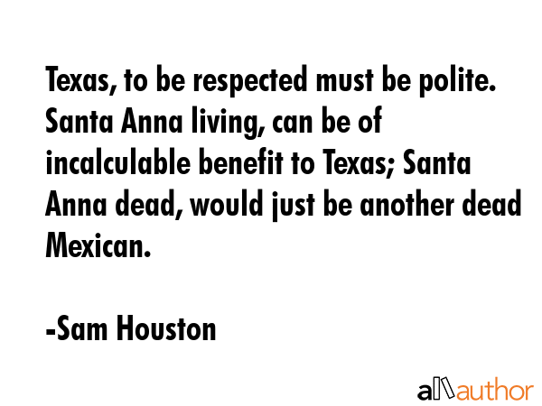 Texas, to be respected must be polite. Santa... - Quote