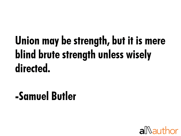 Union may be strength, but it is mere blind... - Quote