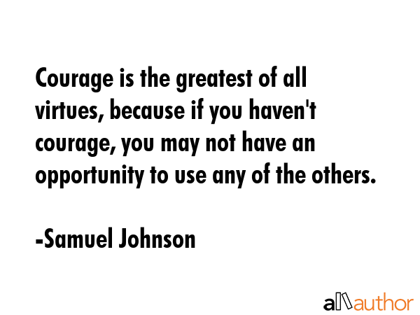 Courage is the greatest of all virtues,... - Quote