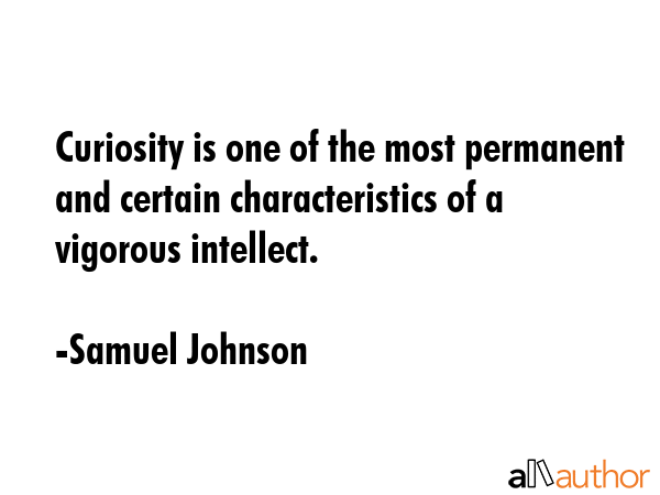 Curiosity is one of the most permanent and... - Quote