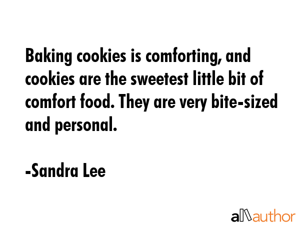 Baking cookies is comforting, and cookies... - Quote