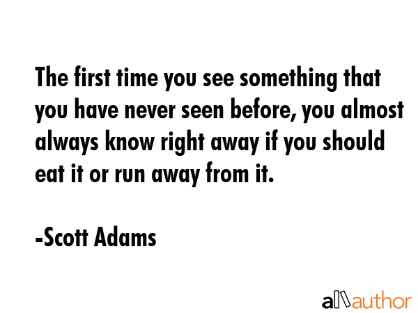 The first time you see something that you... - Quote